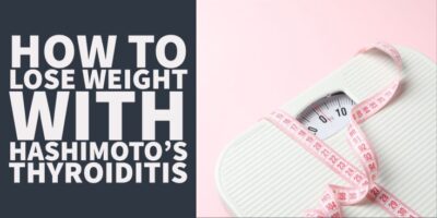 4 Big Causes of Weight Gain in Hashimoto’s Patients