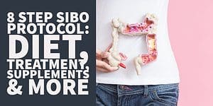 8 Step SIBO Protocol: Diet Guide, Treatment, Supplements & More