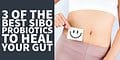 3 of the Best SIBO Probiotics to Heal Your Gut