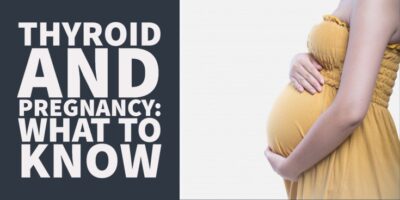 Thyroid and Pregnancy: What You Need to Know