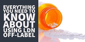 When & How To Use LDN (Naltrexone) Off-Label