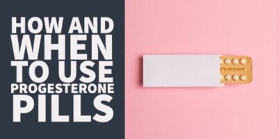 How & When to Use Progesterone Pills (Prometrium)