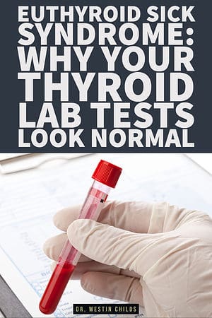 Euthyroid Sick Syndrome, Low T3 & “Normal Thyroid Labs” Explained