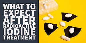 What To Expect After Radioactive Iodine Treatment