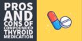 Compounded T4 and T3 Medication: Pros & Cons