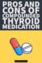 Compounded T4 and T3 Medication: Pros & Cons