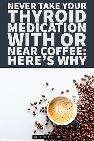 Never Drink Coffee With Thyroid Medication (Here’s Why)