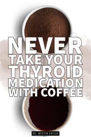 Never Drink Coffee With Thyroid Medication (Here’s Why)