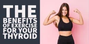 The Benefits of Exercise For Your Thyroid (3 Reasons to Work Out)