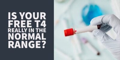 Is your Free T4 really in the Normal Range? (Probably Not)