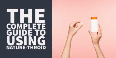 The Complete Guide to Using Nature-Throid