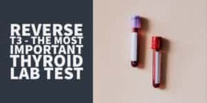 What is Reverse T3? Why Thyroid Patients Need To Test For It
