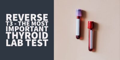 What is Reverse T3? Why Thyroid Patients Need To Test For It