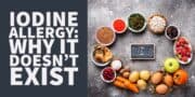 Iodine Allergy: Why It Doesn’t Exist & What Your Symptoms Mean