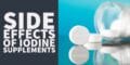 Side Effects of Iodine Supplements: What They Mean