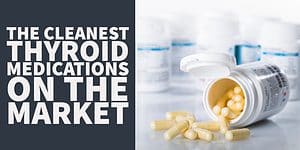 The Cleanest Thyroid Medications on the Market