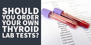 All 10 Thyroid Lab Tests & Why You Need Them
