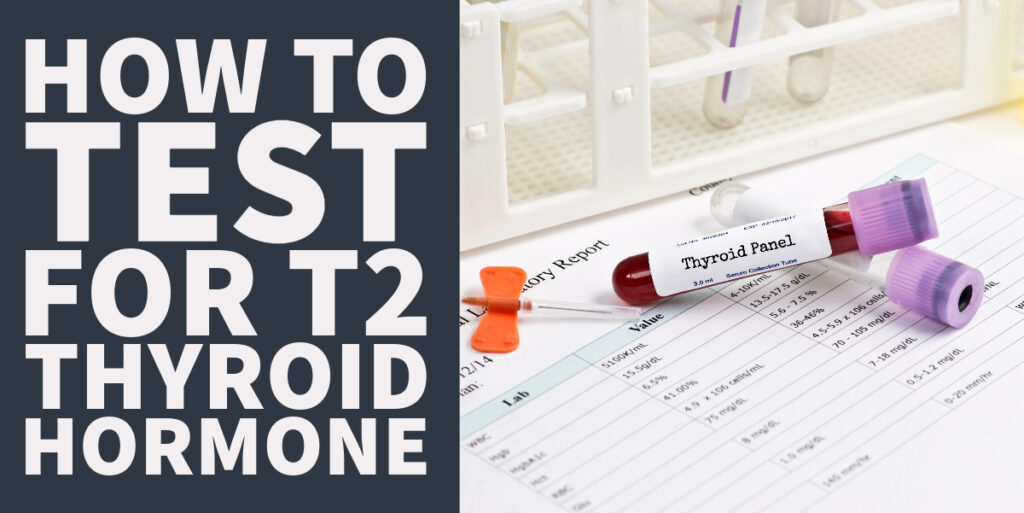 How to Test for T2 Thyroid Hormone